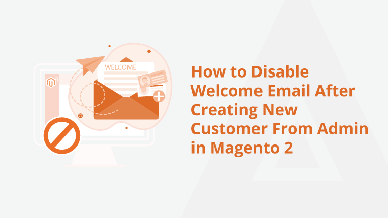 How to Disable Welcome Email After Creating New Customer From Admin in ... How to Disable Welcome Email After Creating New Customer From Admin in ...