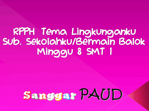 RPPH TK A Tema Lingkunganku/ Sekolahku/Bermain Balok Minggu 8 SMT 1 ...